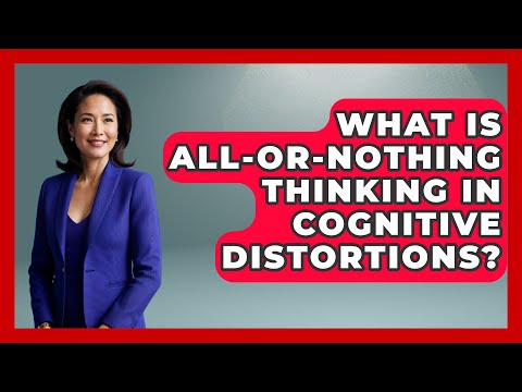 What Is All-or-Nothing Thinking in Cognitive Distortions? | Cognitive Therapy Hub