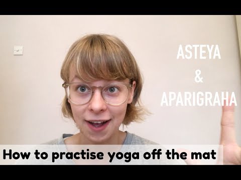 How to practise yoga off the mat (Asteya & Aparigraha) - Yoga with Amy