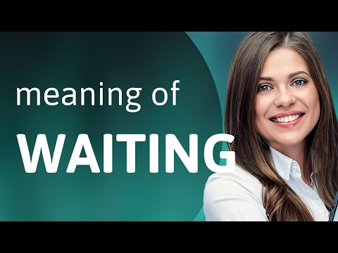 Waiting • what is WAITING meaning