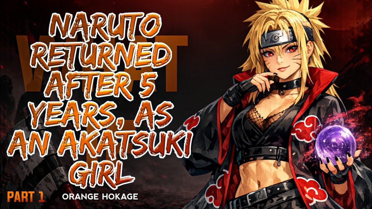 What If Naruto Returned After 5 Years, As An Akatsuki Girl | Part 1