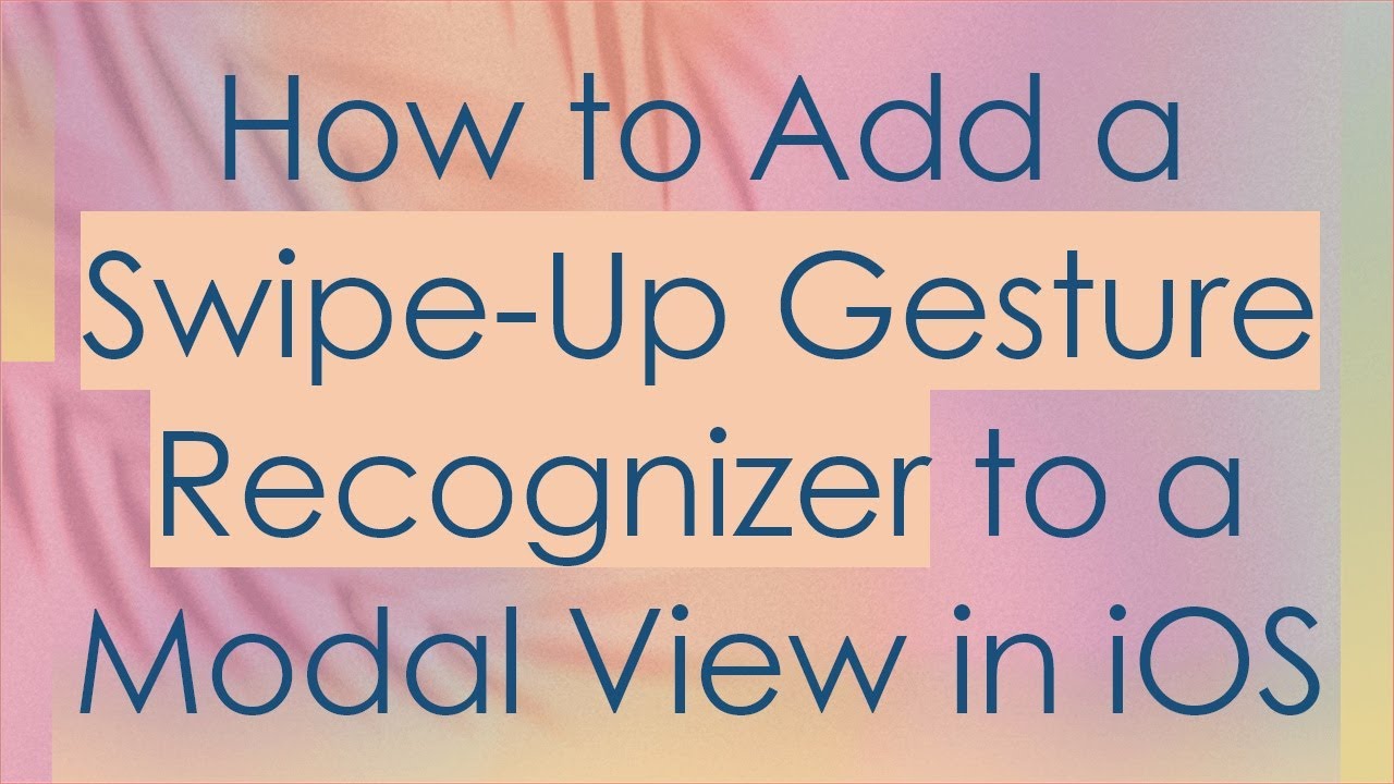 How to Add a Swipe-Up Gesture Recognizer to a Modal View in iOS