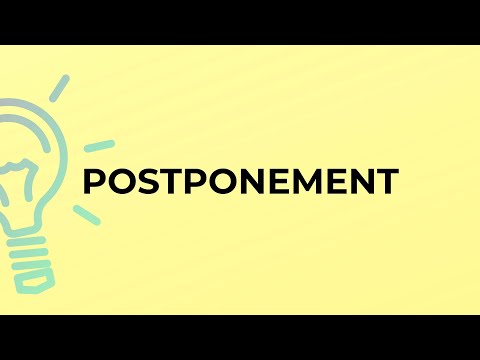 What is the meaning of the word POSTPONEMENT?