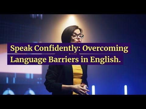Speak Confidently: Overcoming Language Barriers in English