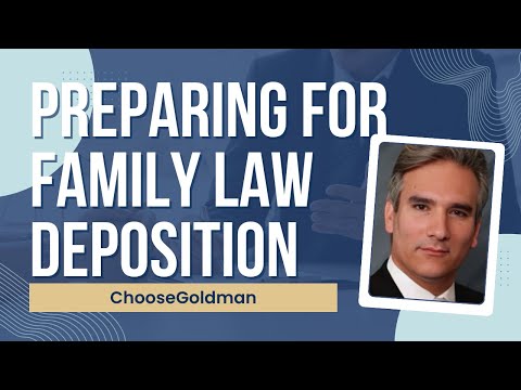 How to Prepare for a Family Law Deposition - ChooseGoldman.com