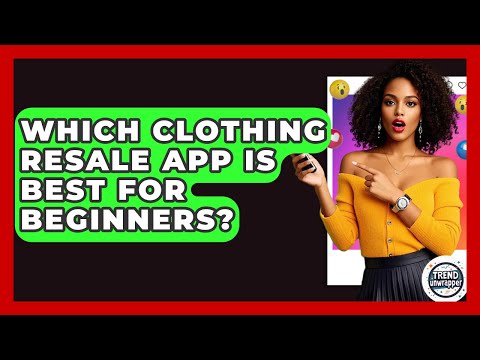 Which Clothing Resale App Is Best For Beginners? - Trend Unwrapper