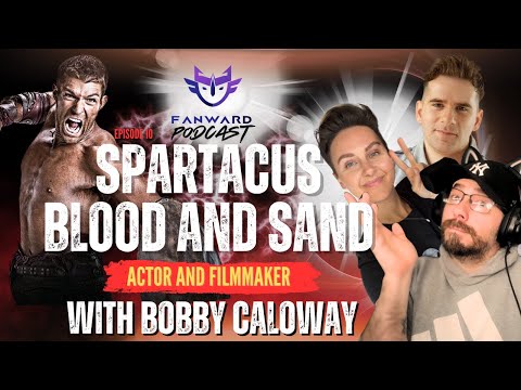 Fanward Podcast | Episode 10 | Spartacus Blood & Sand | 🎬 Bobby Calloway
