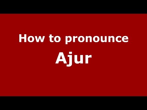 How to pronounce Ajur (Indian/Kerala, India) - PronounceNames.com