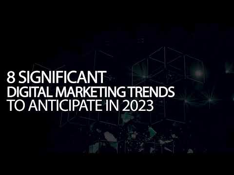 8 significant digital marketing trends anticipate in 2023 || CyberX Studio