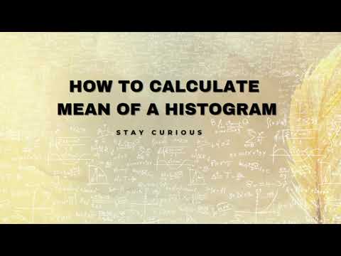 STAY CURIOUS - HOW TO CALCULATE MEAN OF A HISTOGRAM