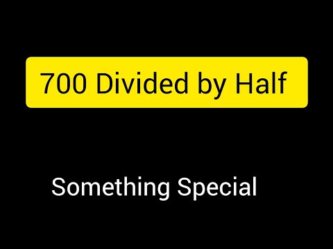 700 Divided by Half
