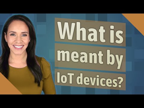 What is meant by IoT devices?