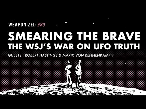 Smearing the Brave - The WSJ’s War on UFO Truth : WEAPONIZED : Episode #80