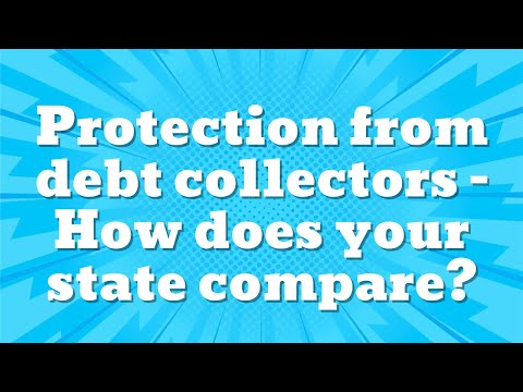Protection from debt collectors How does your state compare?