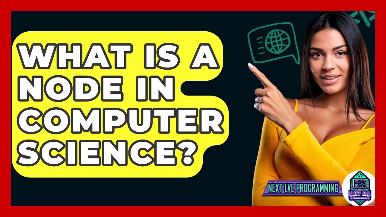 What Is A Node In Computer Science? - Next LVL Programming