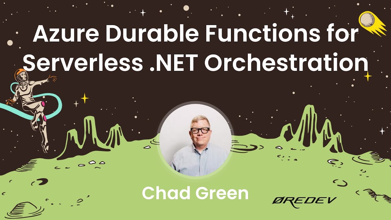 Chad Green - Azure Durable Functions for Serverless .NET Orchestration