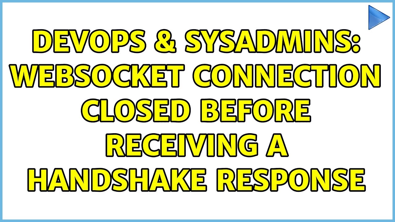 DevOps & SysAdmins: WebSocket Connection closed before receiving a handshake response