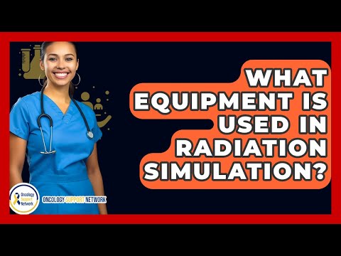 What Equipment Is Used In Radiation Simulation? - Oncology Support Network