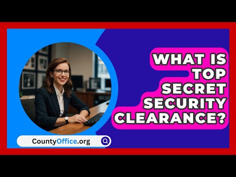 What Is Top Secret Security Clearance? - CountyOffice.org