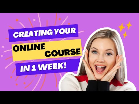 How To Create Your Online Course In Less Than One Week