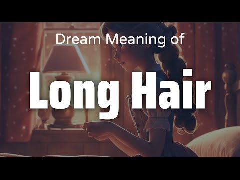 Long Hair Dream Meaning & Symbolism | Interpretation Psychology