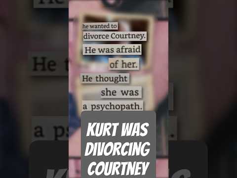 Kurt Cobain wanted a divorce!