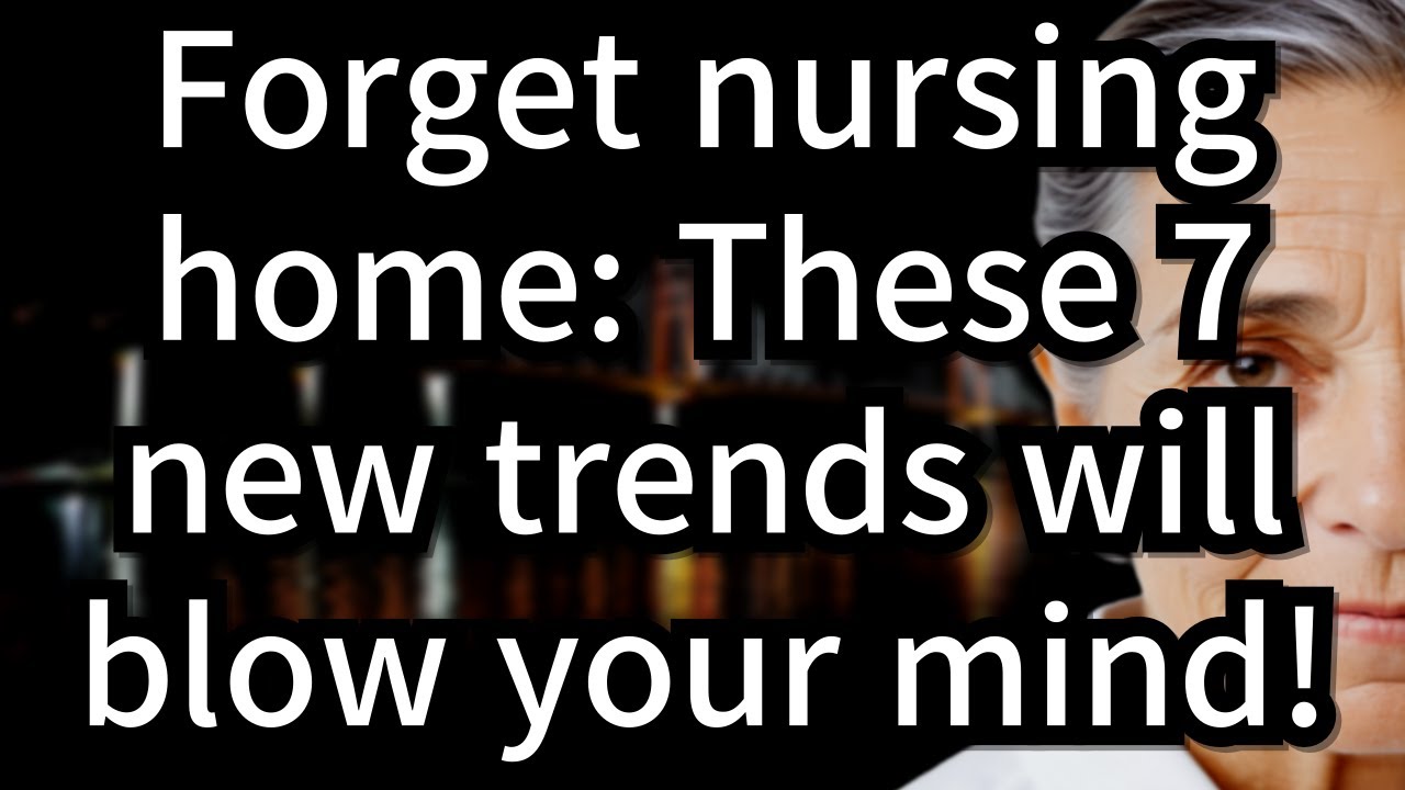Forget Nursing Homes After 65. - 7 New Senior Living Trends That Will Change Your Life
