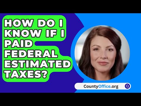 How Do I Know If I Paid Federal Estimated Taxes? - CountyOffice.org
