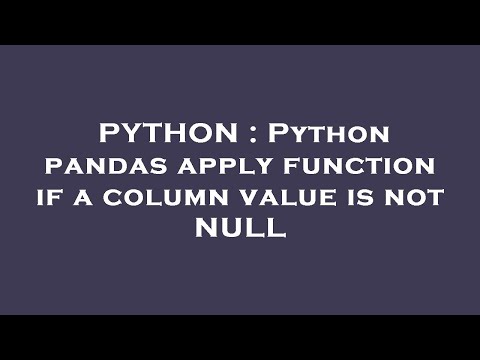 PYTHON : Python pandas apply function if a column value is not NULL
