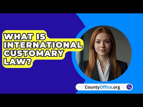 What Is International Customary Law? - CountyOffice.org