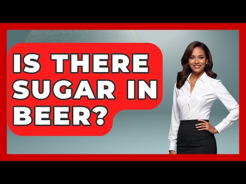 Is There Sugar In Beer? - Beverage Buff