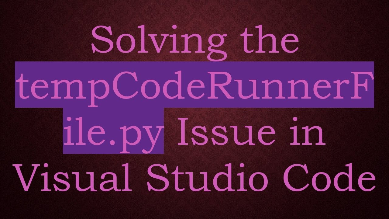 Solving the tempCodeRunnerFile.py Issue in Visual Studio Code