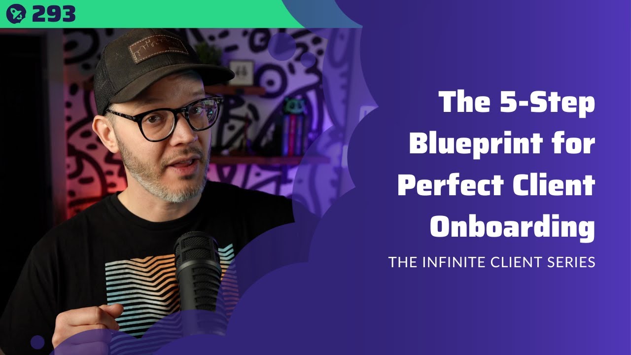 293: The 5-Step Blueprint for Perfect Client Onboarding | The Infinite Client Series