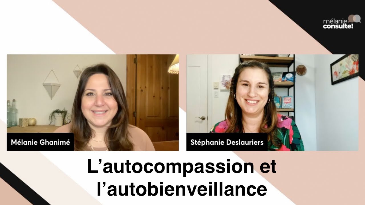 #75 | Mélanie consulte! | Stéphanie Deslauriers - L’autocompassion et l’autobienveillance