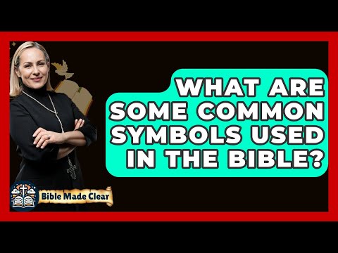 What Are Some Common Symbols Used In The Bible? - BibleMadeClear.com