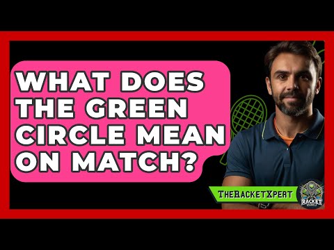 What Does The Green Circle Mean On Match? - The Racket Xpert