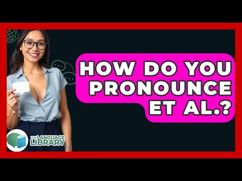 How Do You Pronounce Et Al.? - The Language Library
