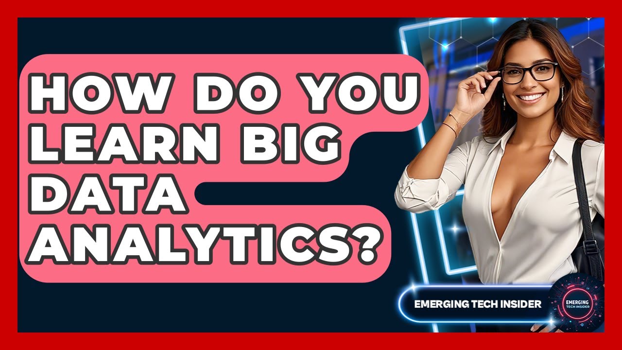 How Do You Learn Big Data Analytics? - Emerging Tech Insider