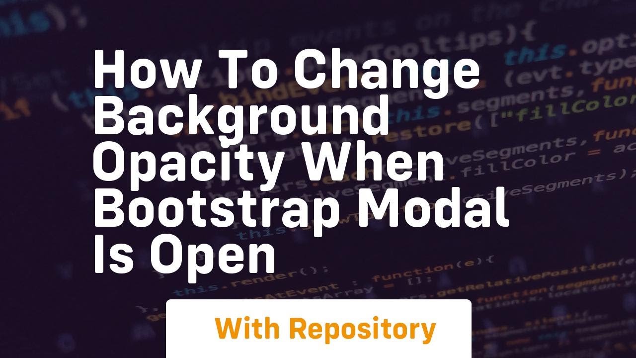 how to change background opacity when bootstrap modal is open