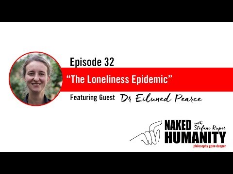 The Loneliness Epidemic with Dr Eiluned Pearce
