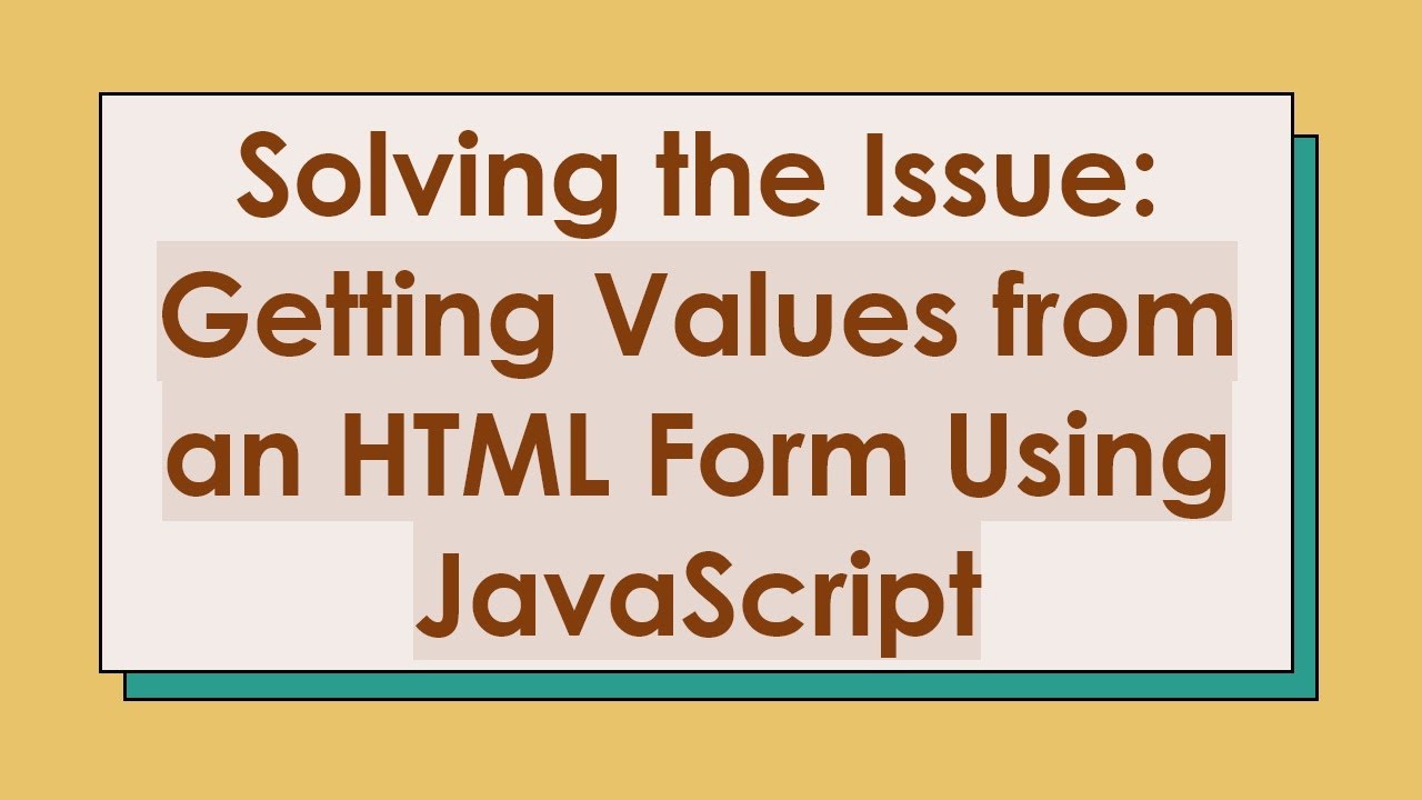 Solving the Issue: Getting Values from an HTML Form Using JavaScript