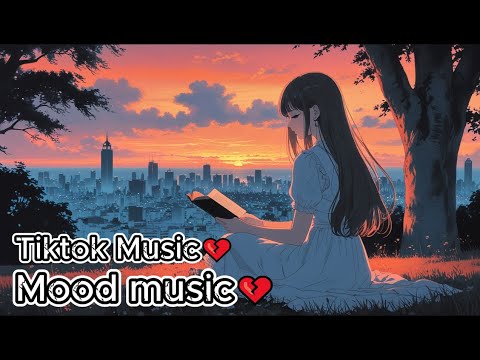 [Ballad 33] Chill Music - Mood music - Music Tiktok - Sad songs - playlist : Missing pieces