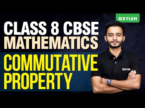 Class 8 CBSE Maths - Commutative Property | Xylem Class 8 CBSE
