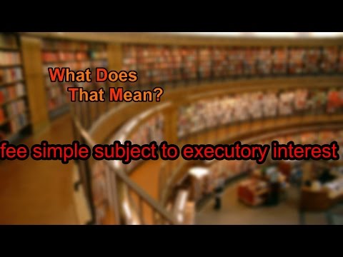 What does fee simple subject to executory interest mean?