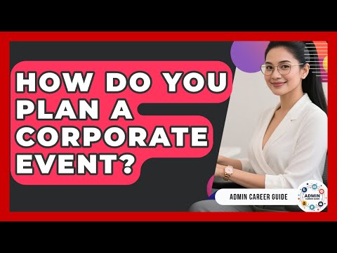 How Do You Plan A Corporate Event? - Admin Career Guide