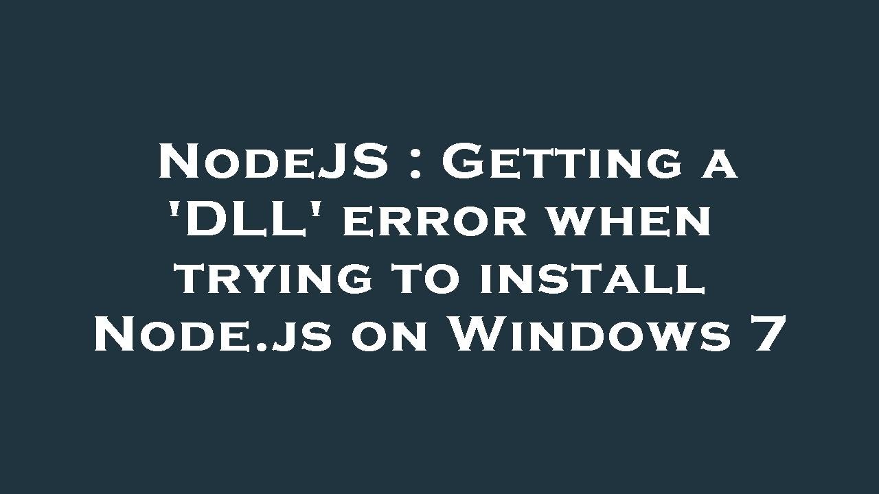 NodeJS : Getting a 'DLL' error when trying to install Node.js on Windows 7