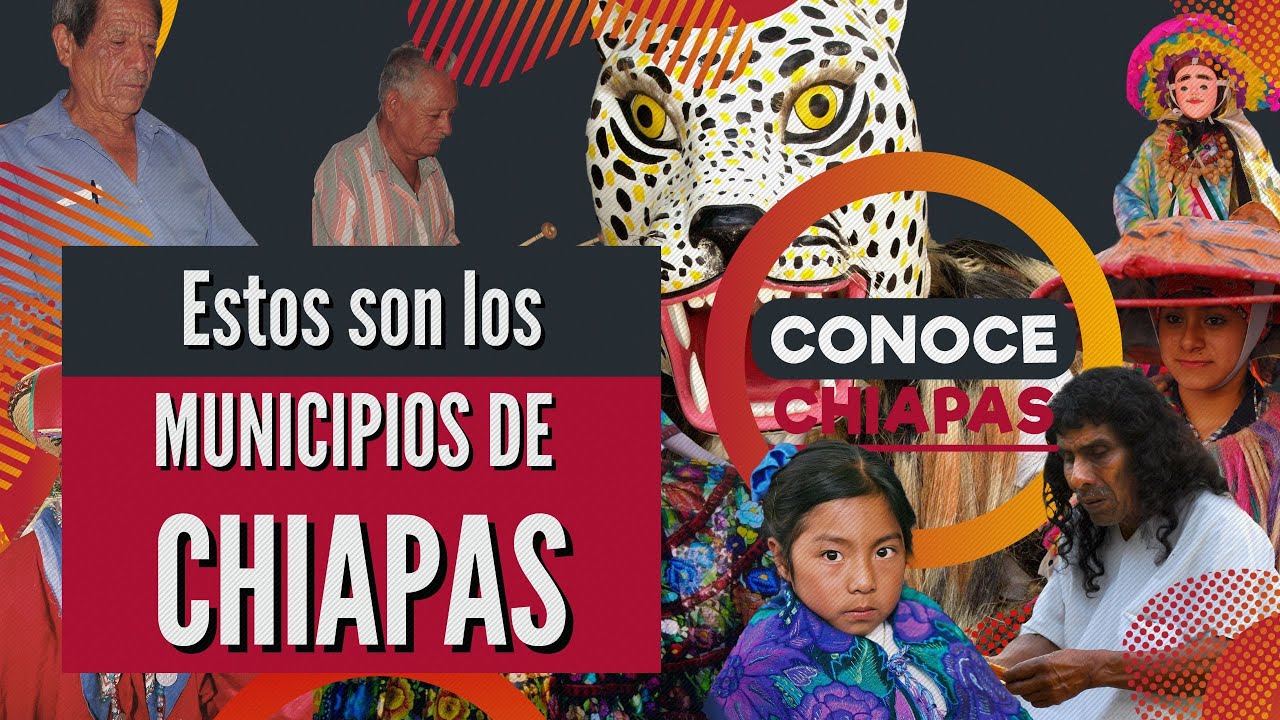 Estos son los municipios de Chiapas | Conoce Chiapas | Conoce México