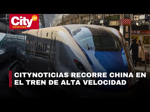 CityNoticias recorre China en el tren de alta velocidad | CityTv
