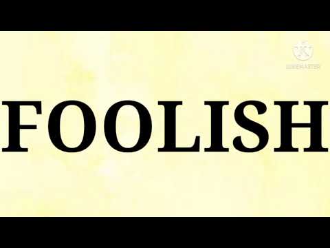 Foolish-Meaning and pronunciation