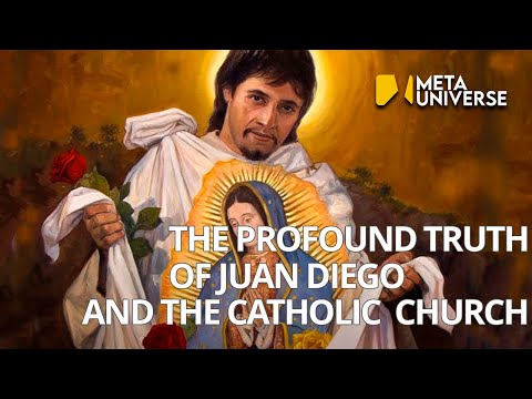 The Profound Truth Of JUAN DIEGO And The Catholic Church | META UNIVERSE