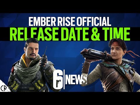 Official Release Date & Times - Ember Rise - 6News - Tom Clancy's Rainbow Six Siege